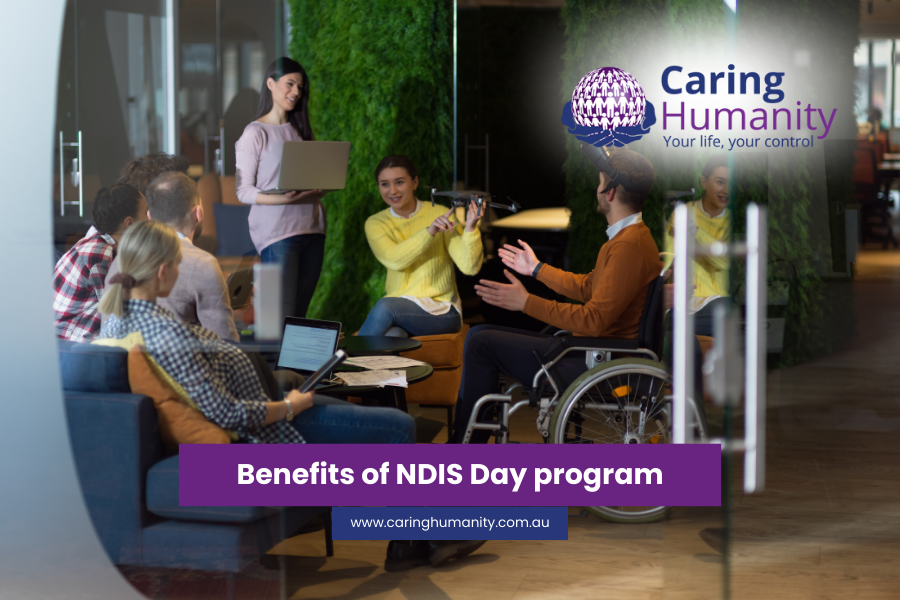 Benefits of NDIS Day program - Caring Humanity - Disability services